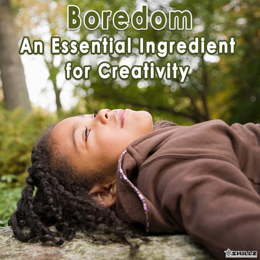 Boredom – An Essential Ingredient for Creativity | Life Skill Martial Arts