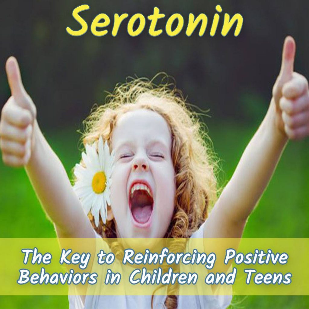 SEROTONIN: The Key To Reinforcing Positive Behaviors In Children and ...